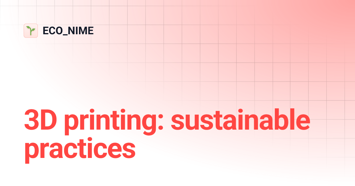 3D printing: sustainable practices | ECO_NIME